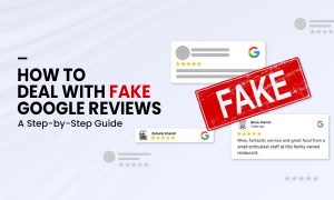 A Strategy Guide to Identify and Deal with Fake Google Reviews